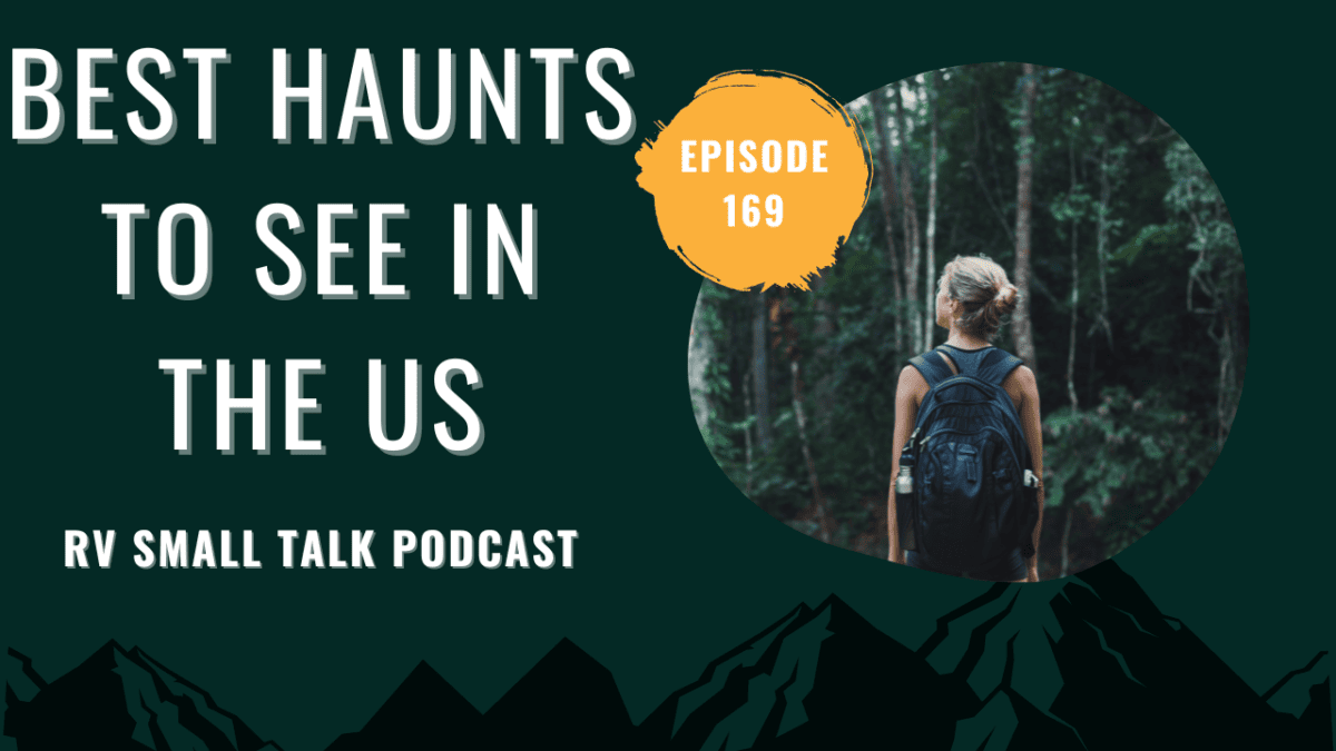 Best Haunts to See in the US | episode 169 - RV Small Talk